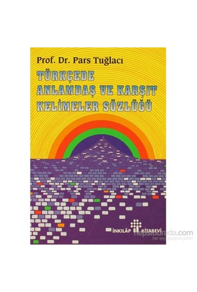 Türkçede Anlamdaş ve Karşıt Kelimeler Sözlüğü Türkçede Anlamdaş ve Karşıt Kelimeler Sözlüğü
