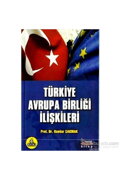 Türkiye Avrupa Birliği İlişkileri - Haydar Çakmak Türkiye Avrupa Birliği İlişkileri - Haydar Çakmak
