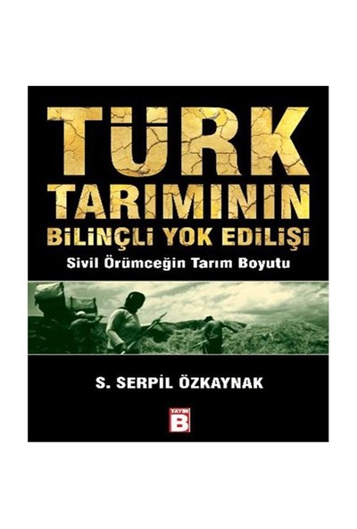 Türk Tarımının Bilinçli Yok Edilişi Türk Tarımının Bilinçli Yok Edilişi