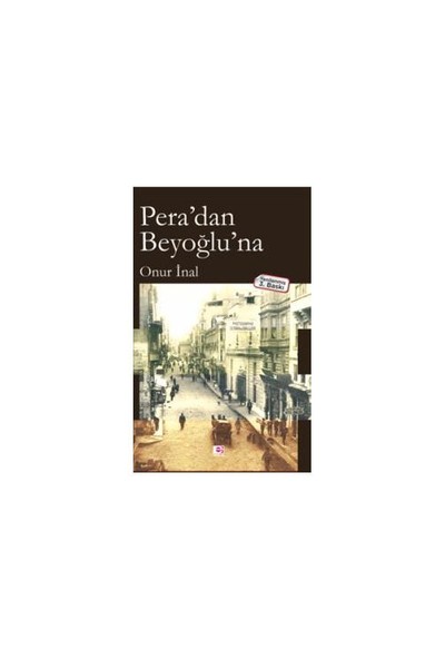 Pera’Dan Beyoğlu’Na-Onur İnal