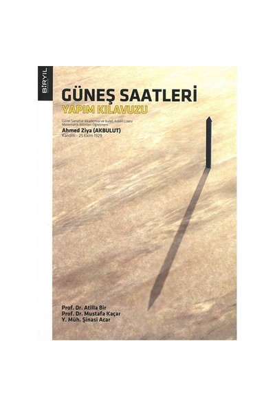 Güneş Saatleri Yapım Kılavuzu-Ahmed Ziya Akbulut Güneş Saatleri Yapım Kılavuzu-Ahmed Ziya Akbulut
