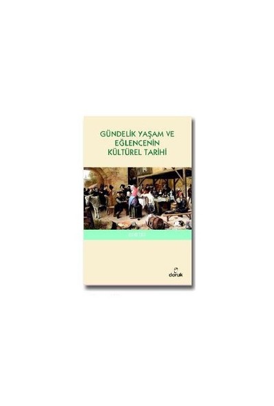 Gündelik Yaşam Ve Eğlencenin Kültürel Tarihi Gündelik Yaşam Ve Eğlencenin Kültürel Tarihi