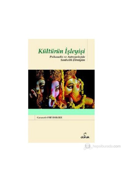 Kültürün İşleyişi - (Psikanaliz Ve Antropolojide Sembolik Dönüşüm)-Gananath Obeyesekere Kültürün İşleyişi - (Psikanaliz Ve Antropolojide Sembolik Dönüşüm)-Gananath Obeyesekere
