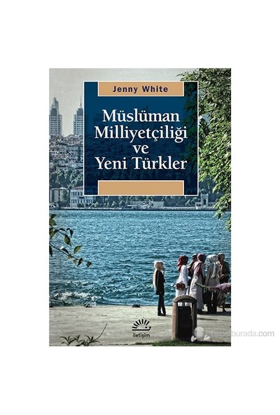 Müslüman Milliyetçiliği Ve Yeni Türkler-Jenny White Müslüman Milliyetçiliği Ve Yeni Türkler-Jenny White