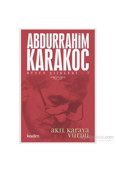 Bütün Şiirleri 7-Akıl Karaya Vurdu-Abdurrahim Karakoç