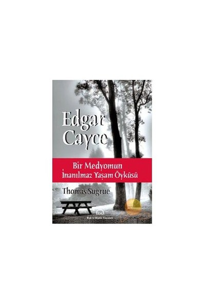 Edgar Cayce - Bir Medyomun İnanılmaz Yaşam Öyküsü - Thomas Sugrue Edgar Cayce - Bir Medyomun İnanılmaz Yaşam Öyküsü - Thomas Sugrue