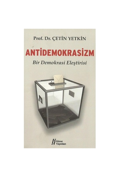 Antidemokrasizm - (Bir Demokrasi Eleştirisi) - Çetin Yetkin Antidemokrasizm - (Bir Demokrasi Eleştirisi) - Çetin Yetkin