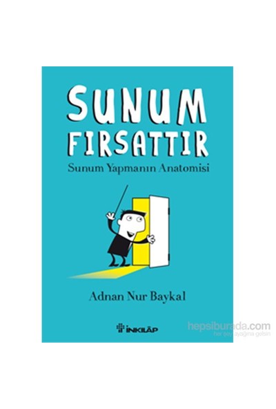 Sunum Fırsattır - Sunum Yapmanın Anatomisi-Adnan Nur Baykal Sunum Fırsattır - Sunum Yapmanın Anatomisi-Adnan Nur Baykal