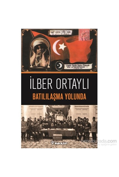 Batılılaşma Yolunda - İlber Ortaylı Batılılaşma Yolunda - İlber Ortaylı