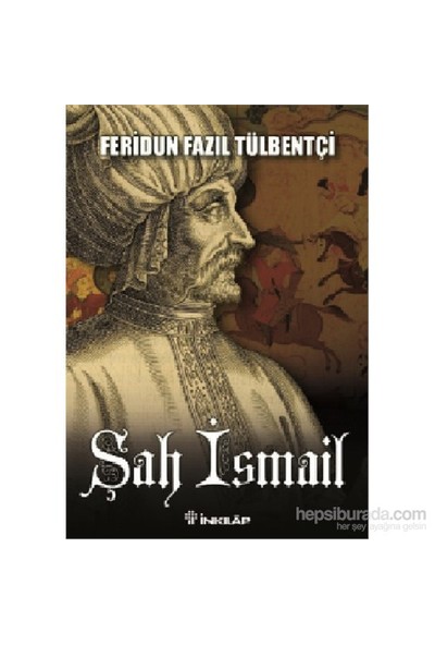 Şah İsmail-Feridun Fazıl Tülbentçi Şah İsmail-Feridun Fazıl Tülbentçi