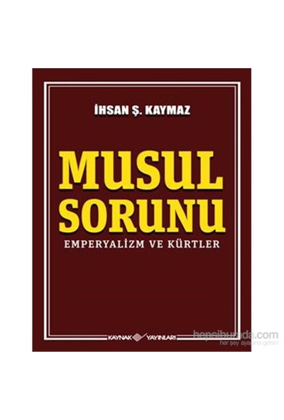 Musul Sorunu Emperyalizm Ve Kürtler-İhsan Şerif Kaymaz Musul Sorunu Emperyalizm Ve Kürtler-İhsan Şerif Kaymaz