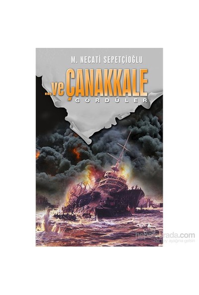 ...Ve Çanakkale Gördüler 2-Mustafa Necati Sepetçioğlu