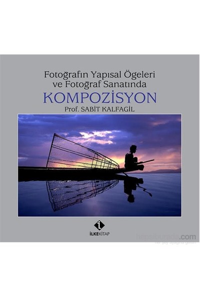 Fotoğrafın Yapısal Öğeleri ve Fotoğraf Sanatında Kompozisyon Fotoğrafın Yapısal Öğeleri ve Fotoğraf Sanatında Kompozisyon