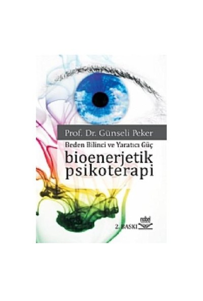 Bioenerjetik Psikoterapi - Beden Bilinci ve Yaratıcı Güç Bioenerjetik Psikoterapi - Beden Bilinci ve Yaratıcı Güç