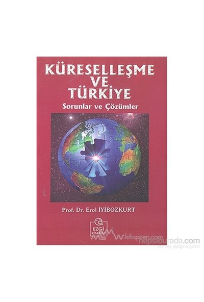 Küreselleşme Ve Türkiye Sorunlar Ve Çözümler-Erol İyibozkurt Küreselleşme Ve Türkiye Sorunlar Ve Çözümler-Erol İyibozkurt
