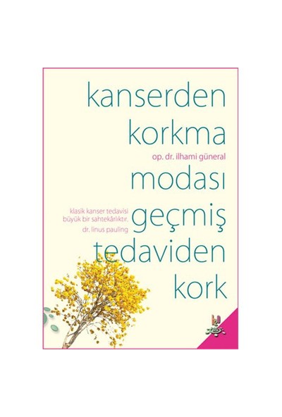 Kanserden Korkma Modası Geçmiş Tedaviden Kork-İlhami Güneral Kanserden Korkma Modası Geçmiş Tedaviden Kork-İlhami Güneral