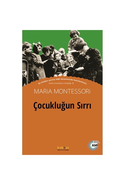 Çocukluğun Sırrı - Maria Montessori Çocukluğun Sırrı - Maria Montessori