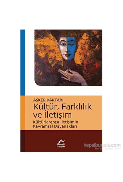 Kültür. Farklılık Ve İletişim Kültürlerarası İletişimin Kavramsal Dayanakları-Asker Kartarı