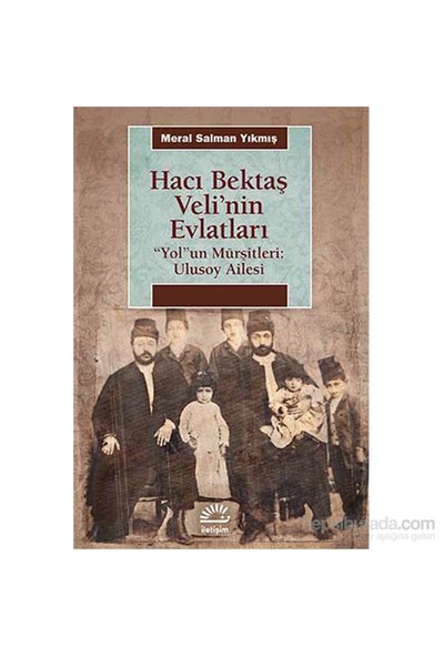 Hacı Bektaş Veli'Nin Evlatları ''Yol'' Mürşitleri: Ulusoy Ailesi-Meral Salman Yıkmış Hacı Bektaş Veli'Nin Evlatları ''Yol'' Mürşitleri: Ulusoy Ailesi-Meral Salman Yıkmış