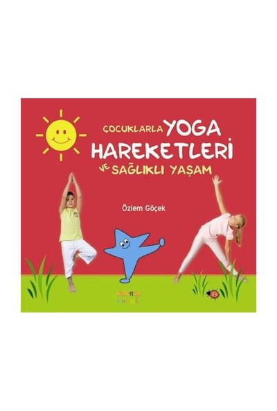 Çocuklarla Yoga Hareketleri Ve Sağlıklı Yaşam (Ciltli)