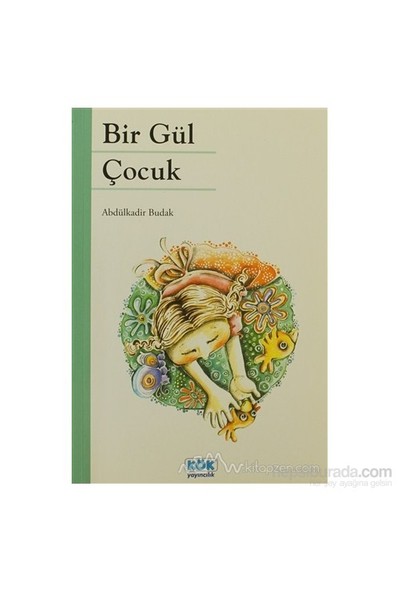 Bir Gül Çocuk-Abdülkadir Budak Bir Gül Çocuk-Abdülkadir Budak