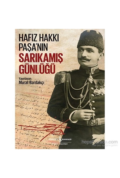 Hafız Hakkı Paşa’nın Sarıkamış Günlüğü - Murat Bardakçı Hafız Hakkı Paşa’nın Sarıkamış Günlüğü - Murat Bardakçı