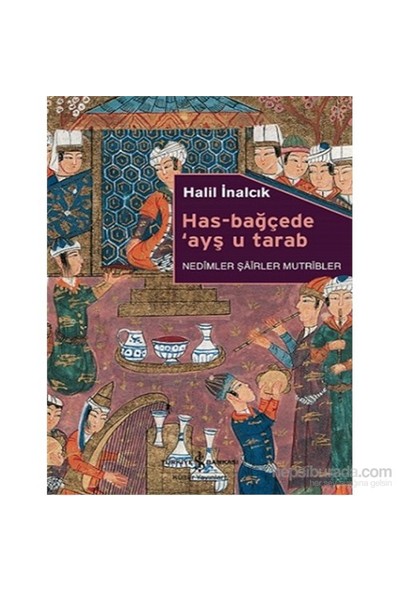 Has-Bağçede 'Ayş u Tarab - Nedimler Şairler Mutribler - Halil İnalcık