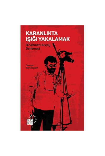 Karanlıkta Işığı Yakalamak (Bir Ahmet Uluçay Derlemesi)-Barış Saydam