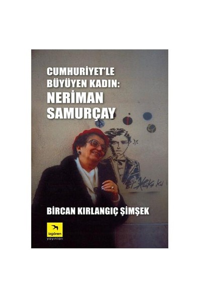 Cumhuriyet’le Büyüyen Kadın: Neriman Samurçay Cumhuriyet’le Büyüyen Kadın: Neriman Samurçay