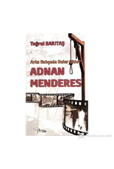 Arka Bahçede Neler Oldu? Adnan Menderes-Tuğrul Sarıtaş