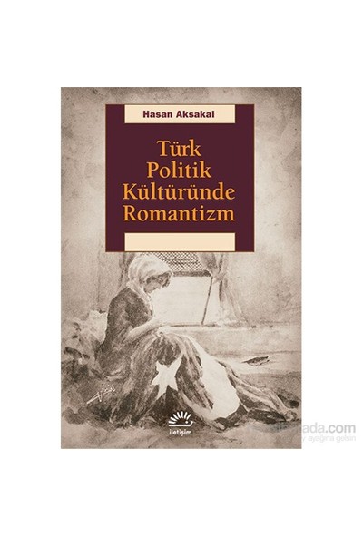 Türk Politik Kültüründe Romantizm-Hasan Aksakal