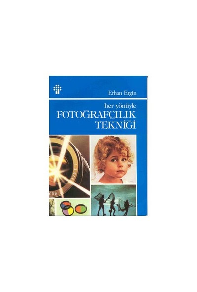 Her Yönüyle Fotoğrafçılık Tekniği (renkli) Her Yönüyle Fotoğrafçılık Tekniği (renkli)