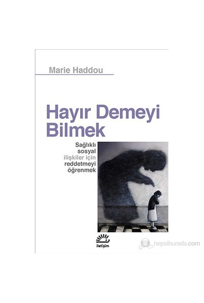 Hayır Demeyi Bilmek - Sağlıklı Sosyal İlişkiler İçin Reddetmeyi Öğrenmek - Marie Haddou Hayır Demeyi Bilmek - Sağlıklı Sosyal İlişkiler İçin Reddetmeyi Öğrenmek - Marie Haddou