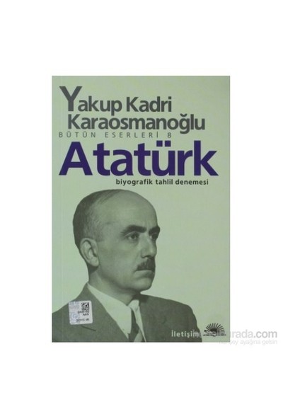 Atatürk - Biyografik Tahlil Denemsesi Bütün Eserleri 8-Yakup Kadri Karaosmanoğlu Atatürk - Biyografik Tahlil Denemsesi Bütün Eserleri 8-Yakup Kadri Karaosmanoğlu