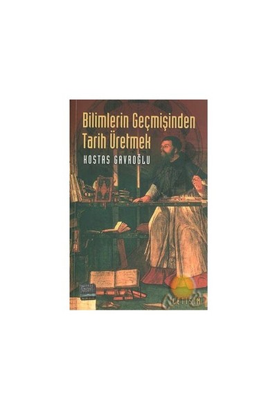 Bilimlerin Geçmişinden Tarih Üretmek-Kostas Gavroğlu