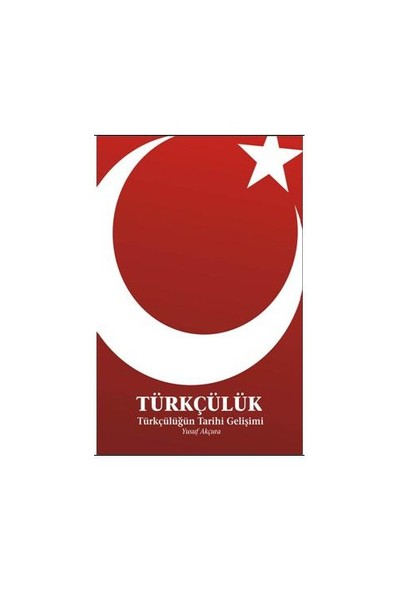 Türkçülük - Türkçülüğün Tarihi Gelişimi Türkçülük - Türkçülüğün Tarihi Gelişimi