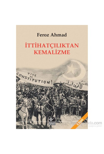 İttihatçılıktan Kemalizme-Feroz Ahmad İttihatçılıktan Kemalizme-Feroz Ahmad