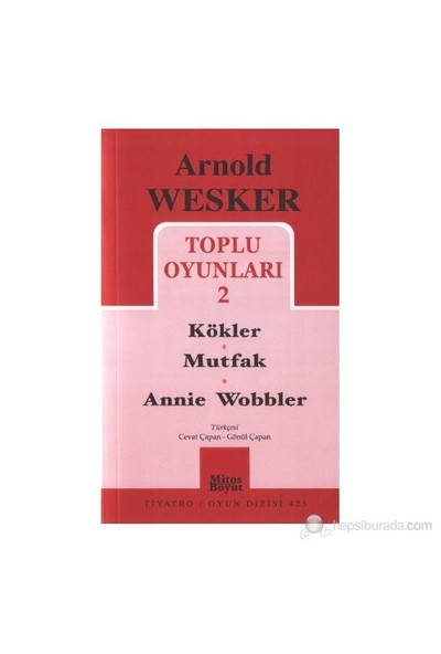 Toplu Oyunları 2 / Kökler - Mutfak - Annie Wobbler-Arnold Wesker Toplu Oyunları 2 / Kökler - Mutfak - Annie Wobbler-Arnold Wesker