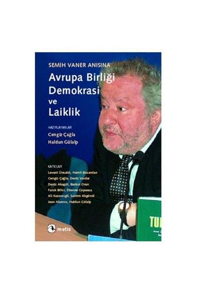 Semih Vaner Anısına Avrupa Birliği, Demokrasi ve Laiklik Semih Vaner Anısına Avrupa Birliği, Demokrasi ve Laiklik