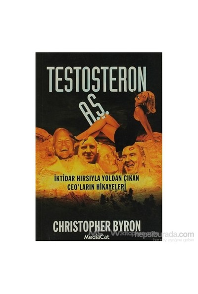 Testosteron A.Ş. İktidar Hırsıyla Yoldan Çıkan Ceo'Ların Hikayeleri-Christopher Byron