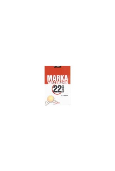 Marka Yaratmanın 22 Kuralı Marka Yaratmanın 22 Kuralı