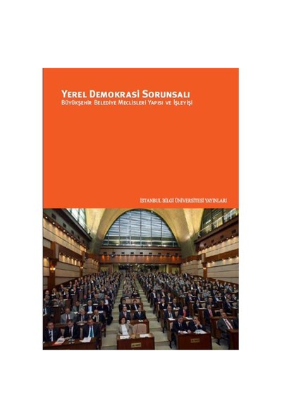 Yerel Demokrasi Sorunsalı: Büyükşehir Belediye Meclisleri Yapısı Ve İşleyişi-Betül Aydoğan Ünal Yerel Demokrasi Sorunsalı: Büyükşehir Belediye Meclisleri Yapısı Ve İşleyişi-Betül Aydoğan Ünal