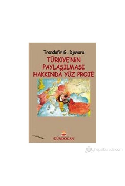 Türkiye'Nin Paylaşılması Hakkında Yüz Proje-Trandafir G. Djuvara
