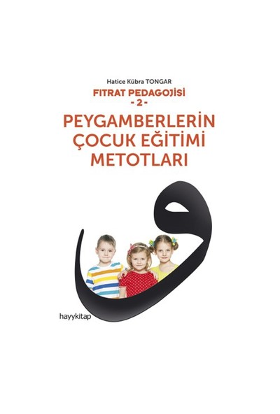 Fıtrat Pedagojisi 2: Peygamberlerin Çocuk Eğitimi Metotları - Hatice Kübra Tongar