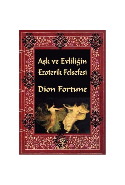 Aşk Ve Evliliğin Ezoterik Felsefesi-Dion Fortune Aşk Ve Evliliğin Ezoterik Felsefesi-Dion Fortune