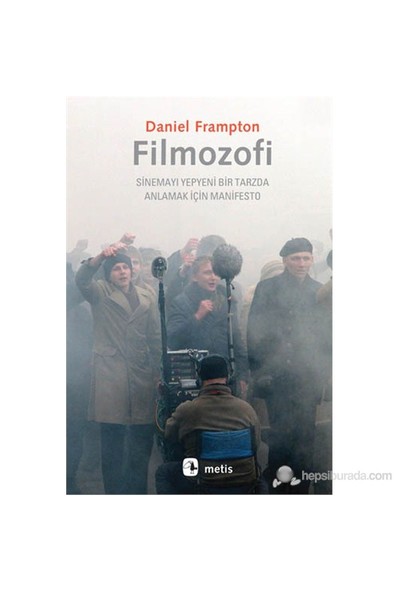 Filmozofi - (Sinemayı Yepyeni Bir Tarzda Anlamak İçin Manifesto)-Daniel Frampton Filmozofi - (Sinemayı Yepyeni Bir Tarzda Anlamak İçin Manifesto)-Daniel Frampton
