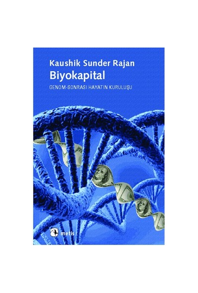 Biyokapital - Genom-Sonrası Hayatın Kuruluşu-Kaushik Sunder Rajan Biyokapital - Genom-Sonrası Hayatın Kuruluşu-Kaushik Sunder Rajan