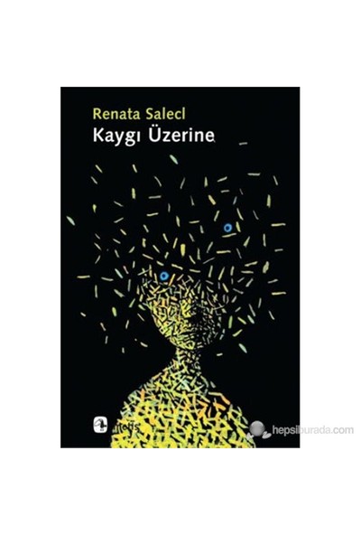 Kaygı Üzerine-Renata Salecl Kaygı Üzerine-Renata Salecl