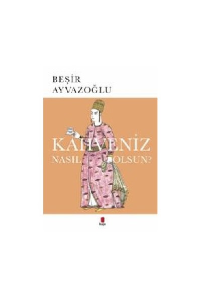 Kahveniz Nasıl Olsun?-Beşir Ayvazoğlu Kahveniz Nasıl Olsun?-Beşir Ayvazoğlu