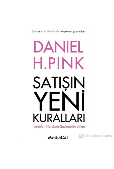 Satışın Yeni Kuralları - İnsanı Hareket Geçirmenin Sırları-Daniel H. Pink